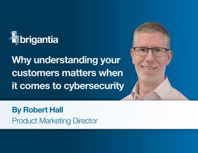Why understanding your customers matters when it comes to cybersecurity